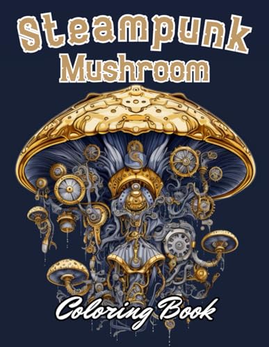 Steampunk Mushroom Coloring Book: New and Exciting Designs Coloring ...