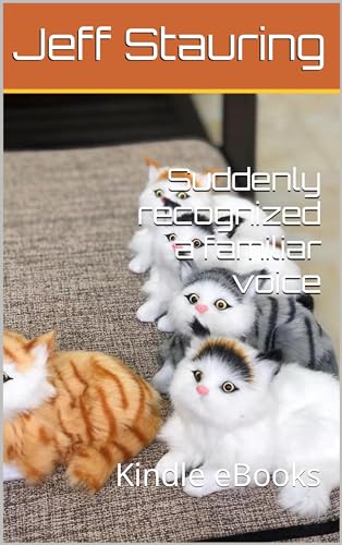 Suddenly recognized a familiar voice: Kindle eBooks by Jeff Stauring ...