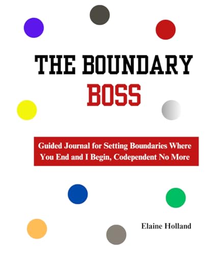 THE BOUNDARY BOSS: A Guided Journal To Setting Boundaries Where You End ...