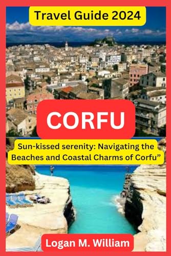 Corfu Travel Guide 2024 by Logan M. William | Goodreads