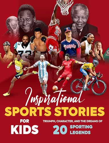 Inspirational Sports Stories for Kids: Triumph, Character, and the ...