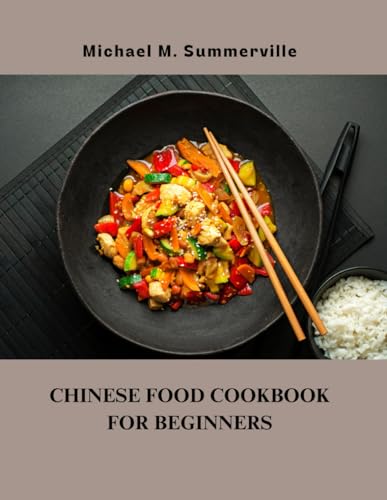 Chinese Food Cookbook for Beginners: A Beginner’s Guide to Irresistible ...