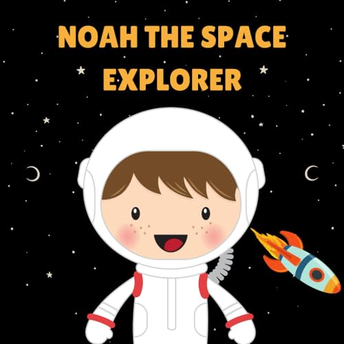Noah the Space Explorer: Personalised Children's Book by Mr Chidi P ...