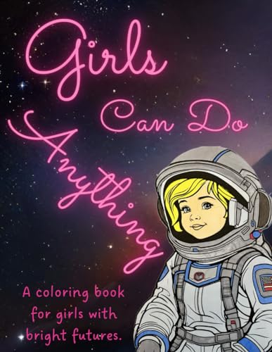 Girls Can Do Anything: A coloring book for girls with bright futures by ...