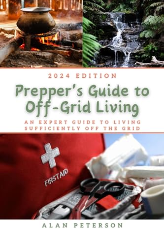 Prepper's Guide to Off-Grid Living 2024: An Expert Guide to Living ...