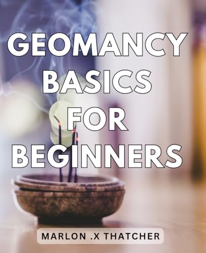 Geomancy Basics For Beginners: Discover the Magic of Geomancy: The ...