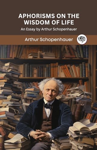 Aphorisms on the Wisdom of Life: An Essay by Arthur Schopenhauer by ...