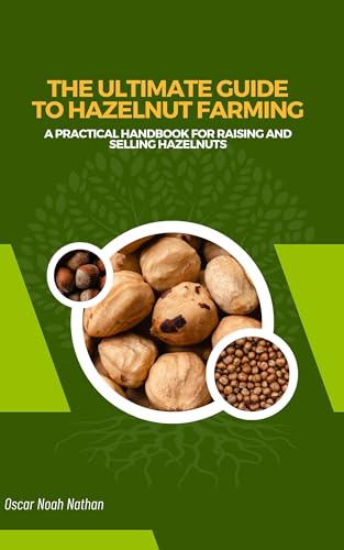 The Ultimate Guide to Hazelnut Farming: A Practical Handbook for ...