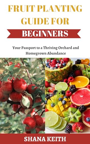 FRUIT PLANTING GUIDE FOR BEGINNERS : Your Passport tо a Thrіvіng ...