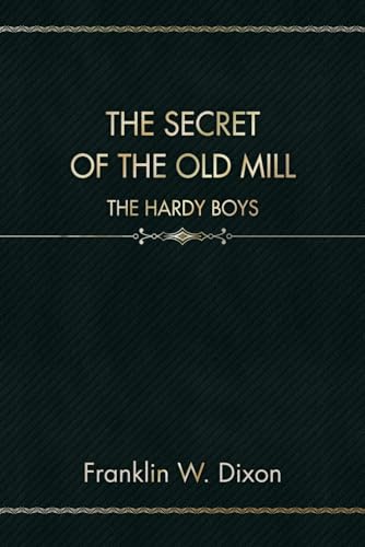 The Secret of the Old Mill: The Hardy Boys by Franklin W. Dixon | Goodreads