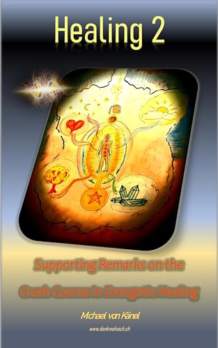 Healing 2 : Supporting Remarks on the Crash Course in Energetic Healing ...