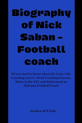 BIOGRAPHY OF NICK SABAN - FOOTBALL COACH: All you need to know about ...