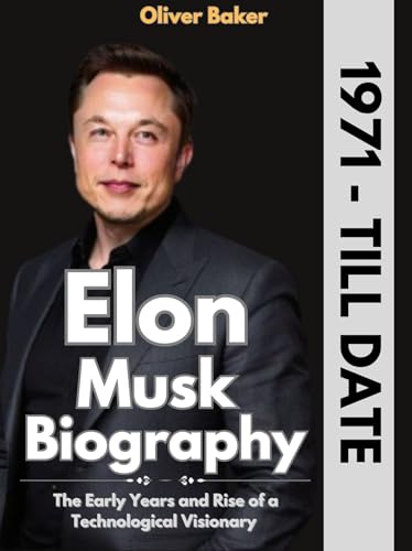 Elon Musk Biography: The Early Years and Rise of a Technological ...