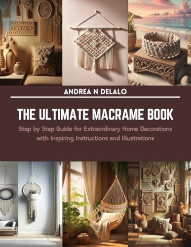 The Ultimate Macrame Book: Step by Step Guide for Extraordinary Home ...