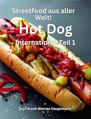 Streetfood aus aller Welt - Hot Dog International Teil 1: Lernen Sie im ...