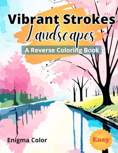 Vibrant Strokes: Landscapes. A Reverse Coloring Book: An artistic ...