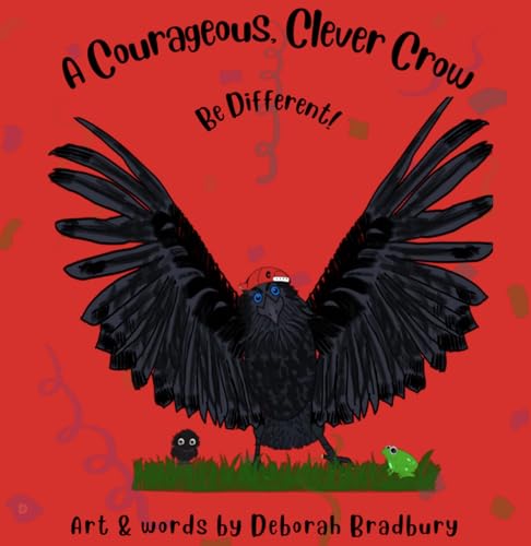 A Courageous, Clever Crow : Be Different! by Deborah Bradbury | Goodreads