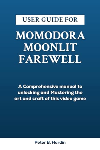 USER GUIDE FOR MOMODORA MOONLIT FAREWELL: A Comprehensive manual to ...