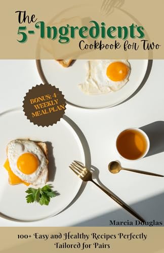 The 5-ingredients cookbook for two : 100+ easy and healthy recipes ...