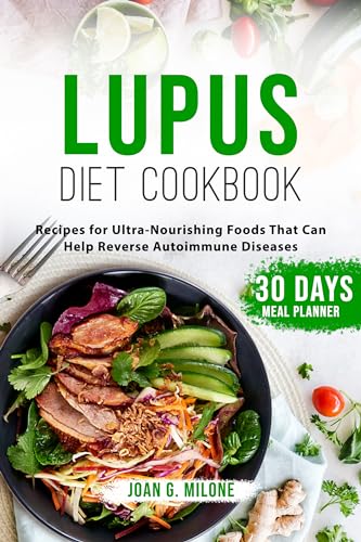 Lupus Diet Cookbook: Recipes for Ultra-Nourishing Foods That Can Help ...