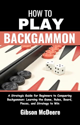 How to Play Backgammon: A Strategic Guide for Beginners to Conquering ...