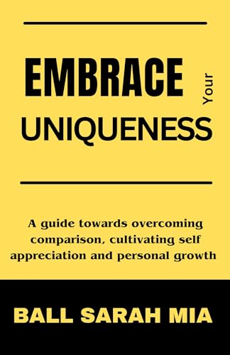 EMBRACE YOUR UNIQUENESS: A guide towards overcoming comparison ...
