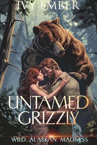 Untamed Grizzly (Wild Alaskan Madness, #1) by Ivy Ember | Goodreads