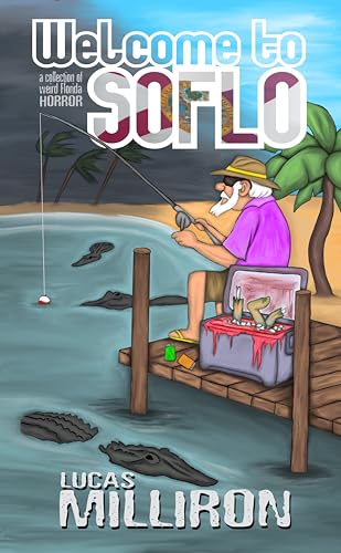Welcome to SoFlo: A Collection of Weird Florida Horror by Lucas ...
