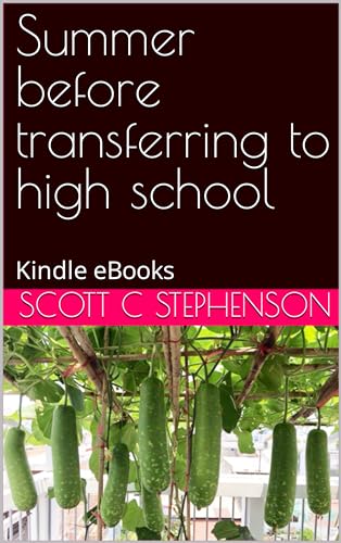 Summer before transferring to high school: Kindle eBooks by Scott C ...