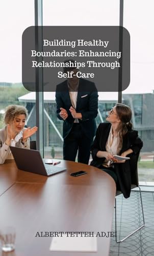 Building Healthy Boundaries: Enhancing Relationships Through Self-Care ...