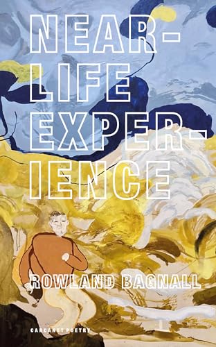 Near-Life Experience by Rowland Bagnall | Goodreads