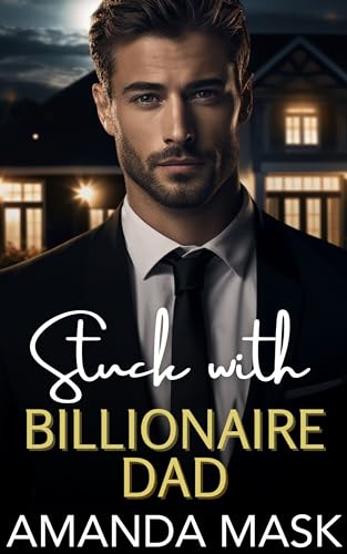 Stuck with Billionaire Dad by Amanda Mask | Goodreads