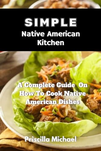 Simple Native American Kitchen: A complete Guide On How To Cook Native ...