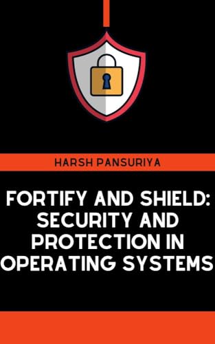 Fortify and Shield: Security and Protection in Operating Systems ...