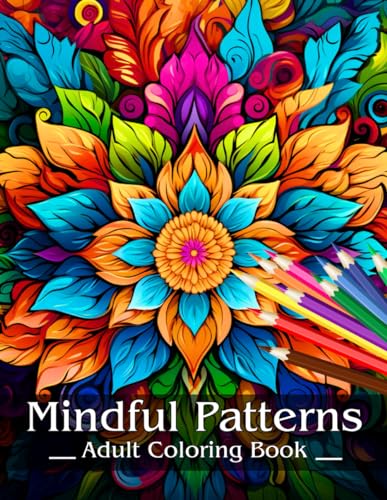 Mindful Patterns Adult Coloring Book: 60+ Relaxing Stress Relieving ...