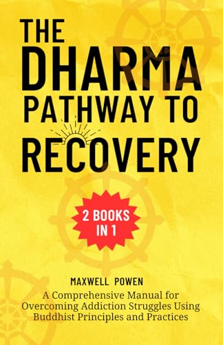 The Dharma Pathway to Recovery: A comprehensive manual for overcoming ...