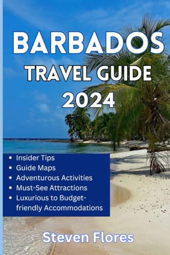 Barbados Travel Guide 2024: A comprehensive and up-to date guide to ...