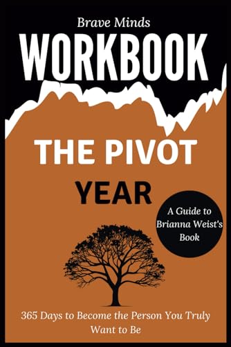 Workbook For The Pivot Year by Brianna Wiest: 365 Days to Become The ...