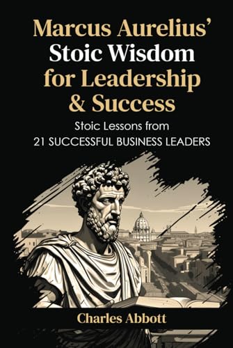 Marcus Aurelius' Stoic Wisdom for Leadership & Success: Stoic Lessons ...