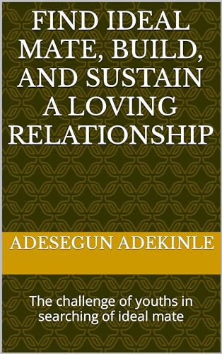 Find ideal mate, build, and sustain a loving relationship: The ...