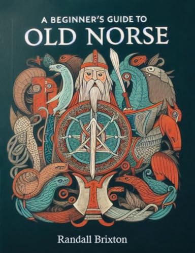 A Beginner's Guide to Old Norse: A Practical Handbook Including Younger ...