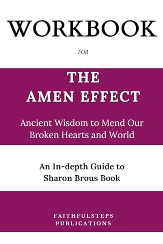 Workbook For The Amen Effect: Ancient Wisdom to Mend Our Broken Hearts ...