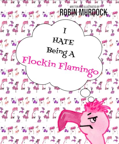 I Hate Being A Flockin Flamingo by Robin Murdock | Goodreads