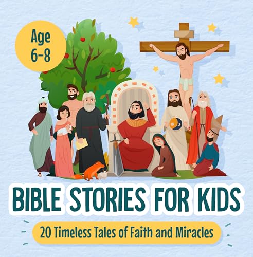 Bible Stories for Kids Age 6-8: 20 Timeless Tales of Faith and Miracles ...