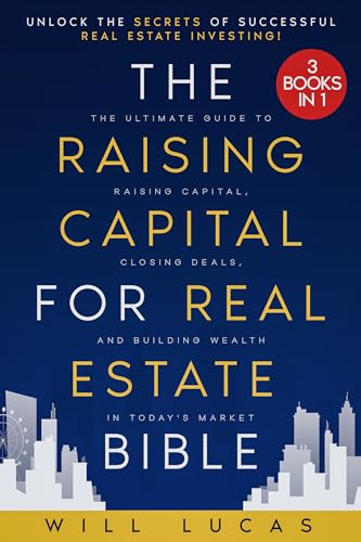 The Raising Capital for Real Estate Bible: [3 in 1] Unlock the Secrets ...