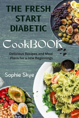 The Fresh Start Diabetic Cookbook: Delicious Recipes and Meal Plans for ...