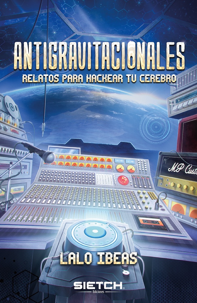 Antigravitacionales. Relatos para hackear tu cerebro by Lalo Ibeas | Goodreads