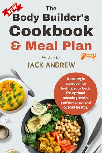 The body builder's cookbook and meal plan : A comprehensive guide to ...