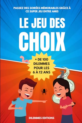 LE JEU DES CHOIX: Plus de 100 dilemmes délirants pour les 6 à 12 ans ...