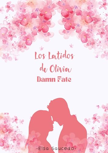 Damn Fate: Los latidos de Olivia (Spanish Edition) by Elsa Saucedo ...
